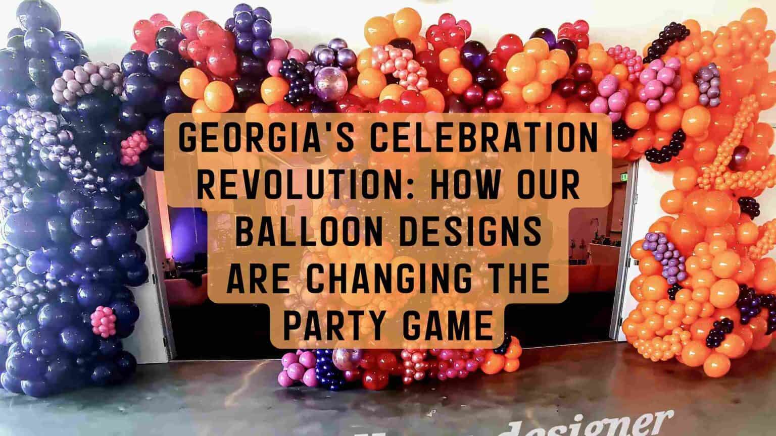 Party Rentals: Celebrations with Custom Balloon Designs - Atlanta ...